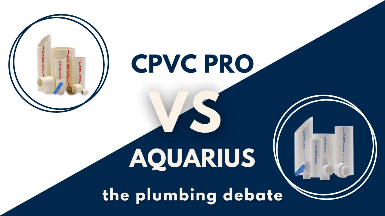 Astral Aquarius vs. Astral CPVC Pro: Choosing the Right Plumbing ...