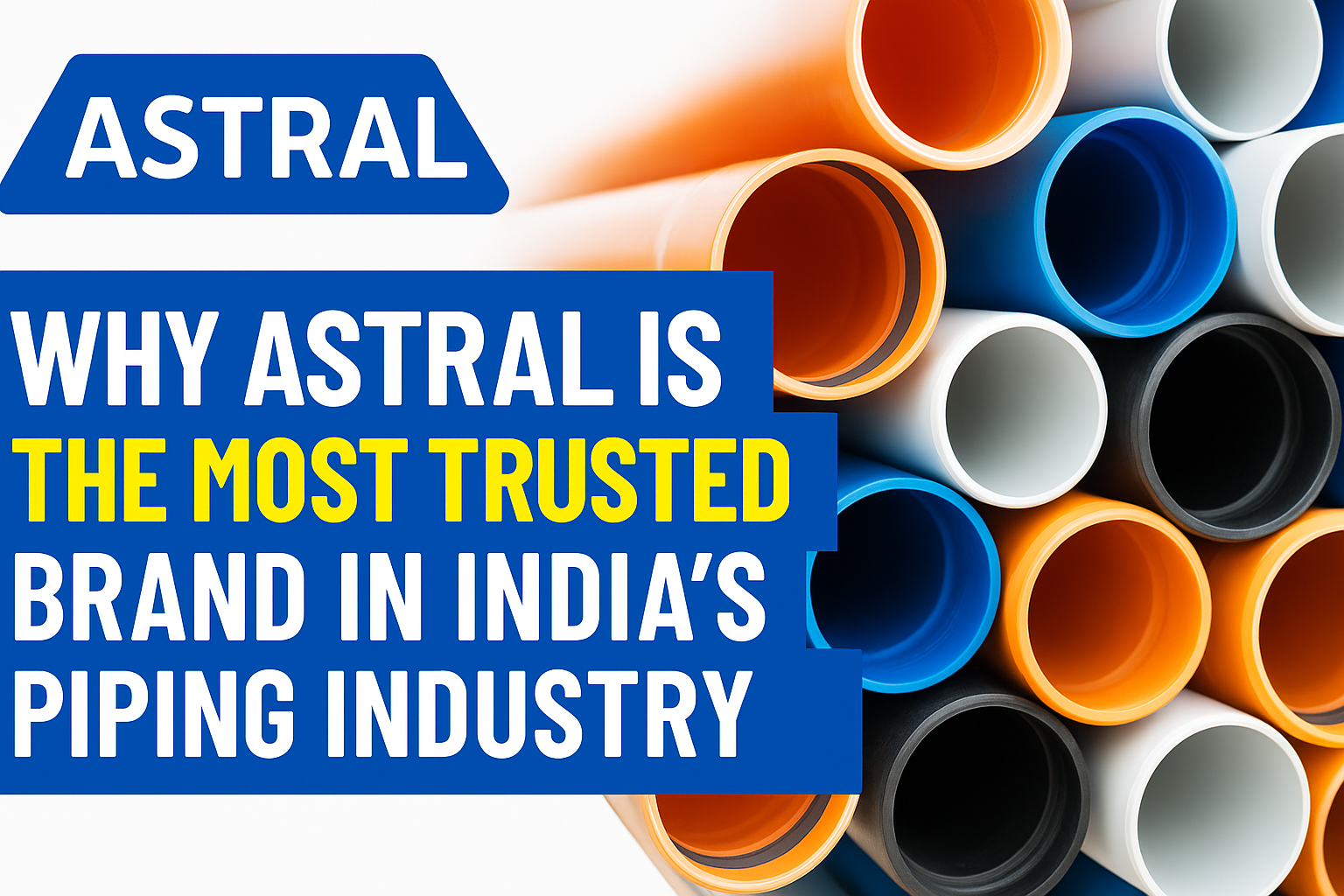 Why Astral Is the Most Trusted Brand in India’s Piping Industry - C V Pipe