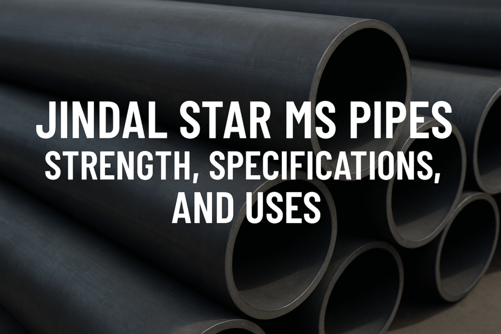 Jindal Star MS Pipes – Strength, Specifications, and Uses - C V Pipe