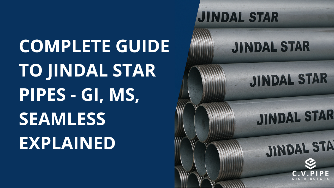 Complete Guide to Jindal Star Pipes – GI, MS, Seamless Explained